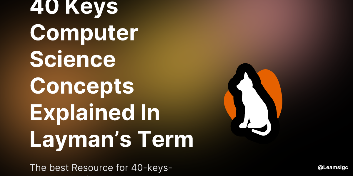 40 Keys Computer Science Concepts Explained In Layman’s Terms | Must Know Resources for ...