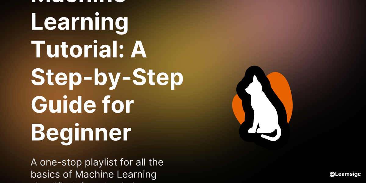 Machine Learning Tutorial: A Step-by-Step Guide for Beginners | Must ... Machine Learning Tutorial: A Step-by-Step Guide for Beginners | Must ...